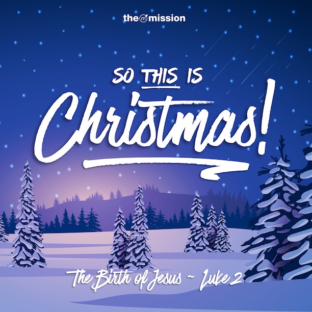Luke 2:1-20 - So This is Christmas - The Birth of Jesus - The Mission ...