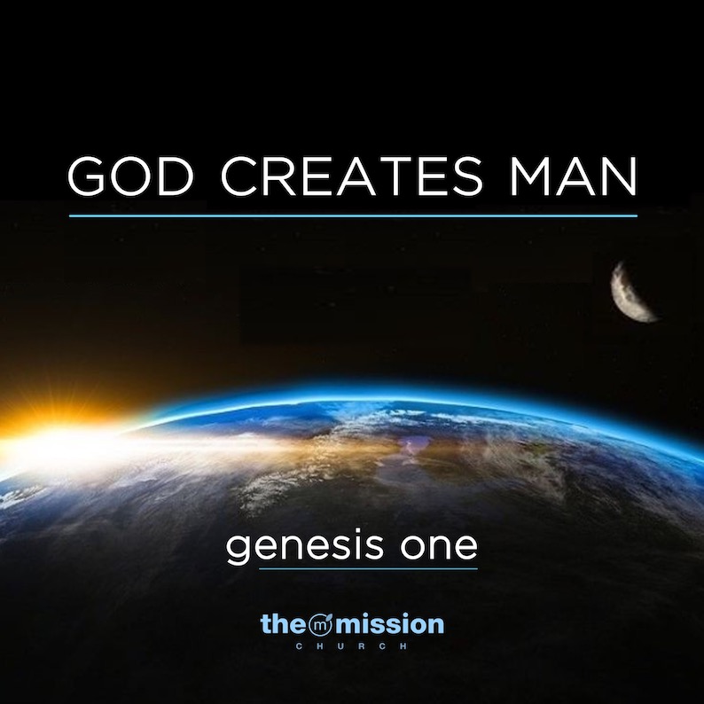 Genesis 1:26-2:3 – God Creates Man (Part 1B) - The Mission Church
