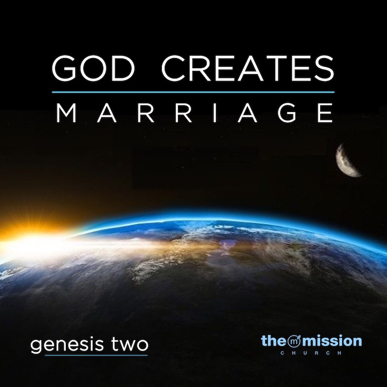 Genesis 2:18-25 – God Creates Marriage - The Mission Church