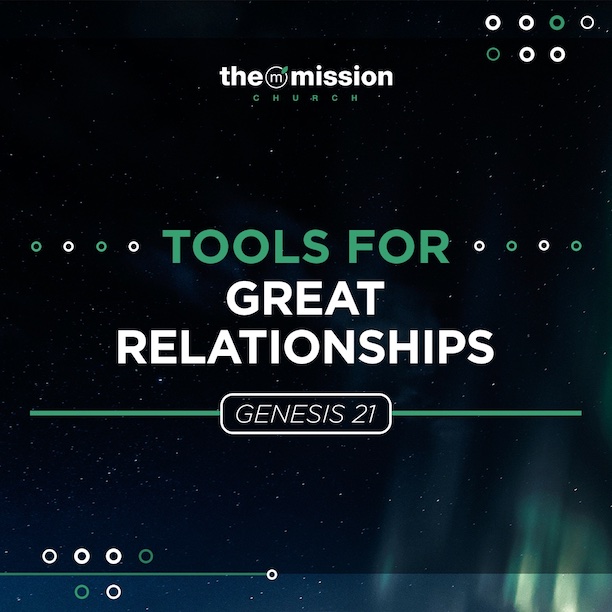 Genesis 21:22-34 - Tools for Great Relationships - The Mission Church