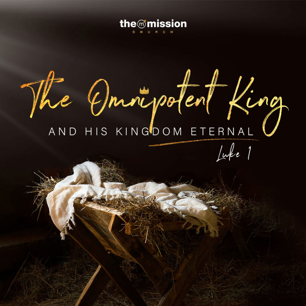 Luke 1-2 - The Omnipotent King and His Kingdom Eternal - The Mission Church
