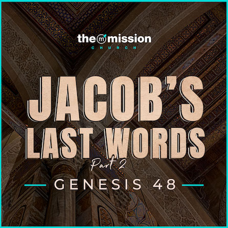 Genesis 49 - Jacob's Last Words (Part 2) - The Mission Church
