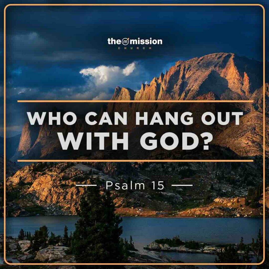 Psalm 15, Who Can Hangout With God? - The Mission Church